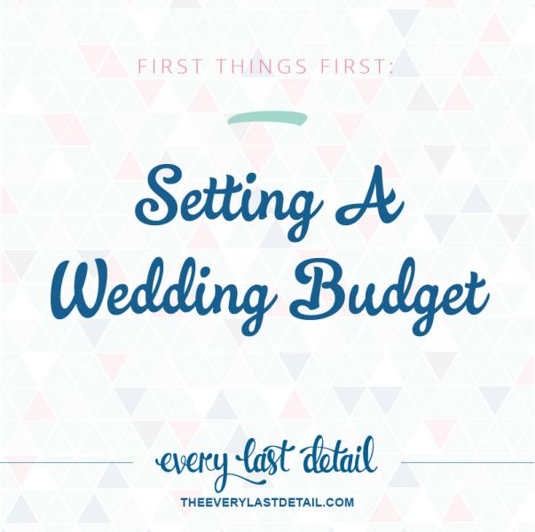 First Things First Setting A Wedding Budget Every Last Detail first-things-first-setting-a-wedding-budget-every-last-detail