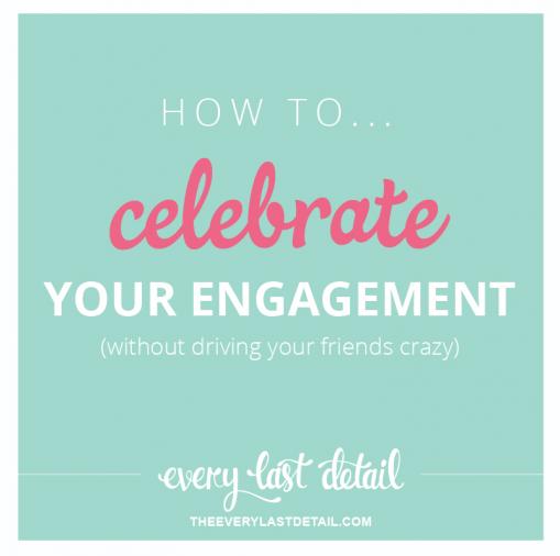 How To Celebrate Your Engagement (without driving your friends crazy ... How To Celebrate Your Engagement (without driving your friends crazy ...
