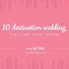 10 Destination Wedding Tips You Must Know! | Every Last Detail