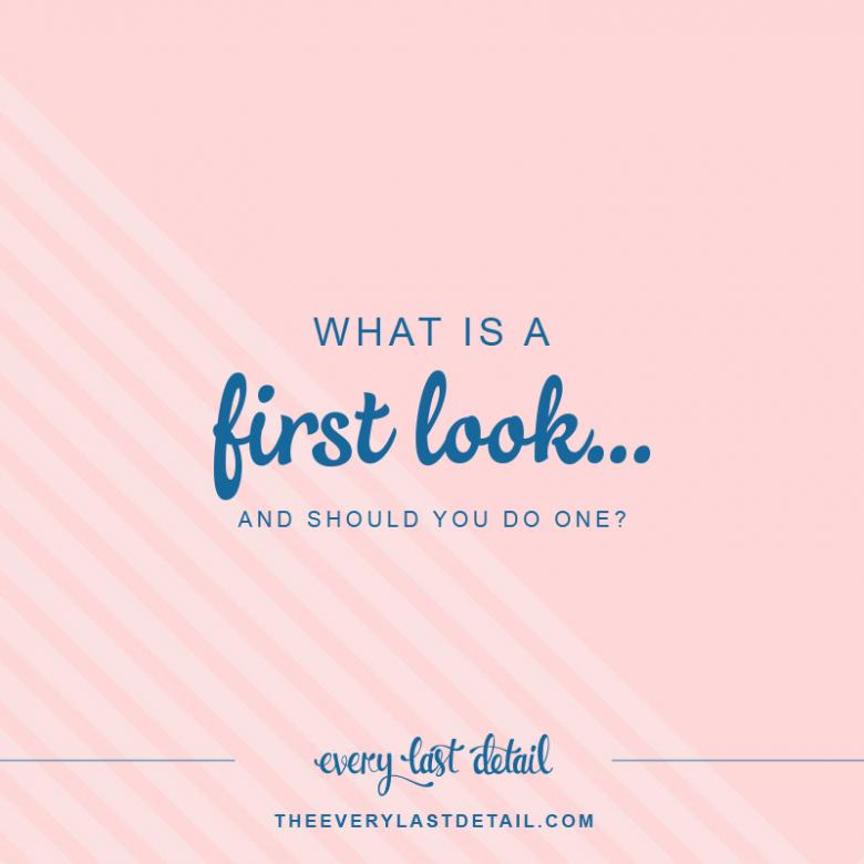 What Is a First Look... and Should You Do One? | Every Last Detail