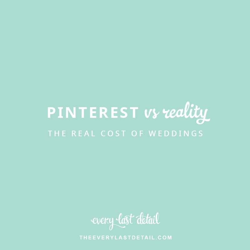 Pinterest vs Reality: The Real Cost of Weddings | Every Last Detail