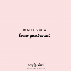 The Benefits of a Lower Guest Count | Every Last Detail
